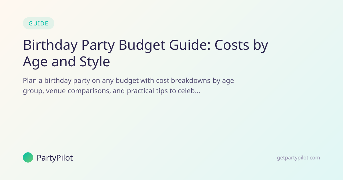 Birthday Party Budget Guide: Costs by Age and Style | PartyPilot